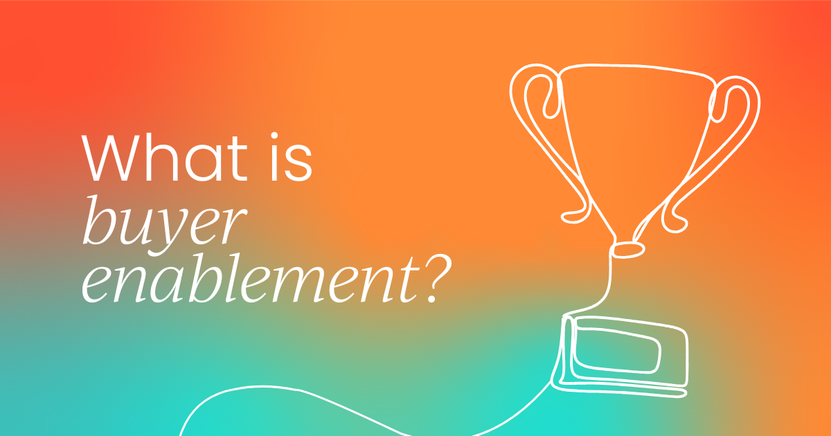 Buyer Enablement: What is it and Why is it Important?